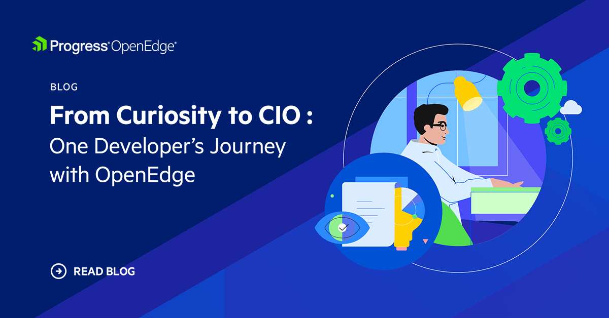 From Curiosity to CIO: A Developer’s Journey with OpenEdge | Progress