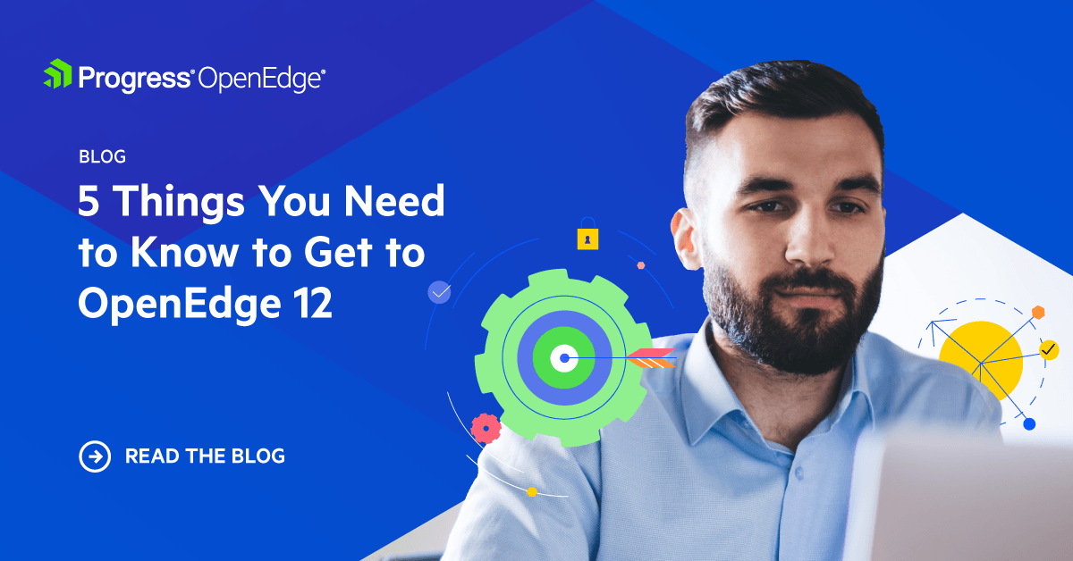 5 Things You Need to Know to Get to OpenEdge 12