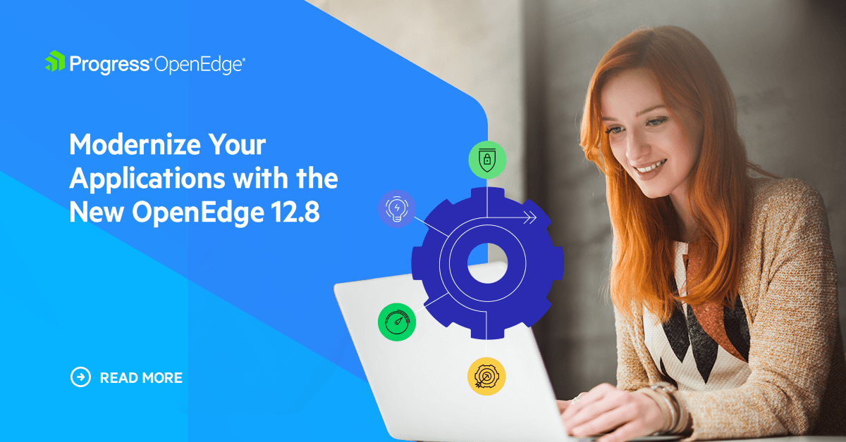 Modernize Your Applications with the New OpenEdge 12.8