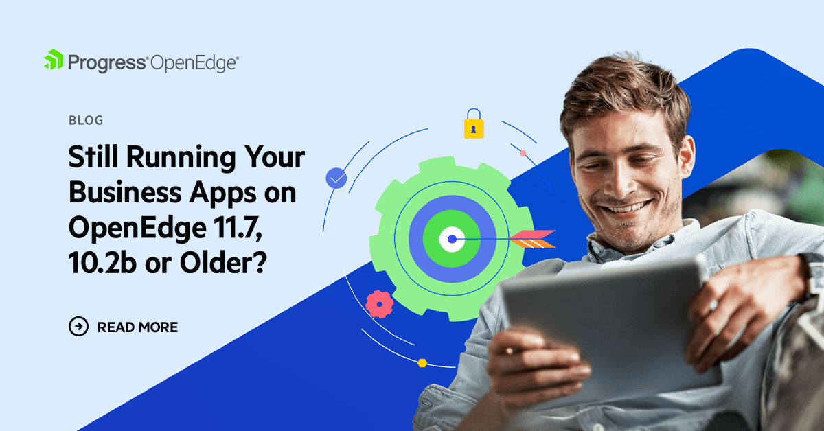 Still Running Your Business Apps on OpenEdge 11.7, 10.2b or Older?