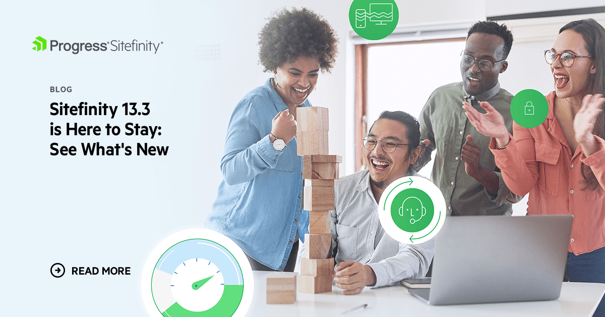 Sitefinity 13.3 Is Here to Stay: See What's New