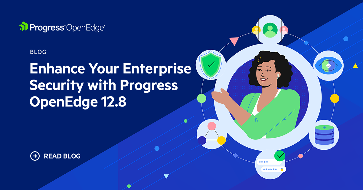 Enhance Enterprise Security Progress OpenEdge 12.8 | Progress