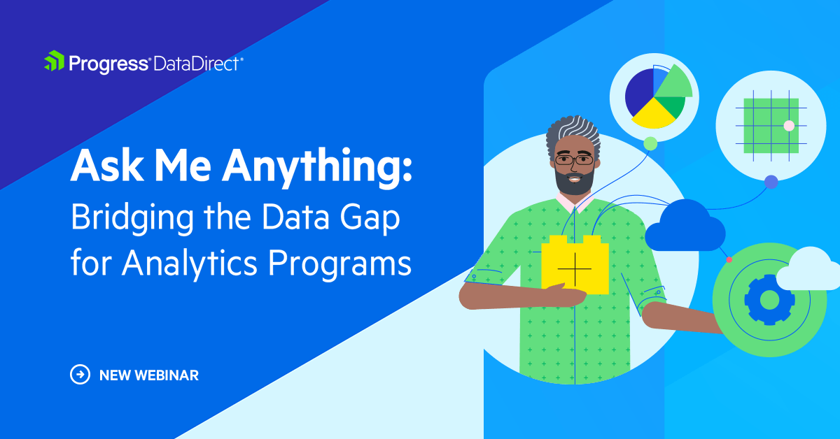 Ask Me Anything - Bridging the Data Gap for Your Analytics Programs Encore| Progress DataDirect