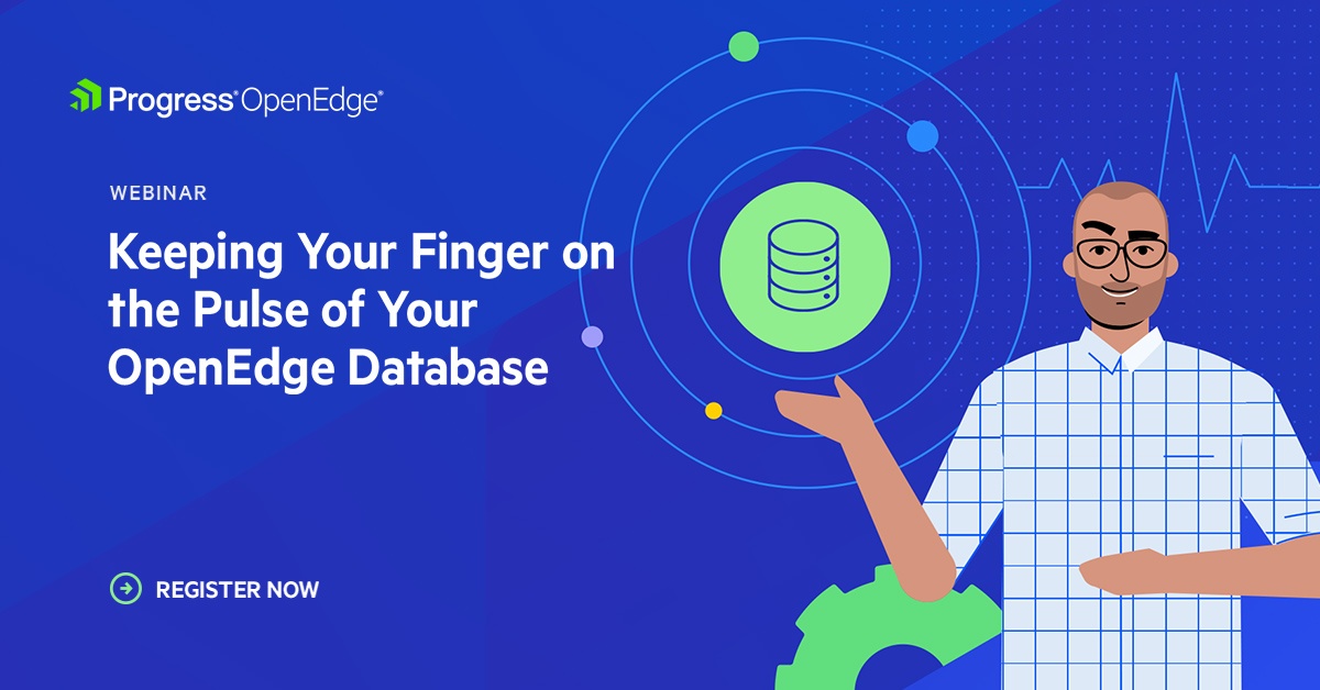 Keeping Your Finger on the Pulse of Your OpenEdge Database | Progress OpenEdge