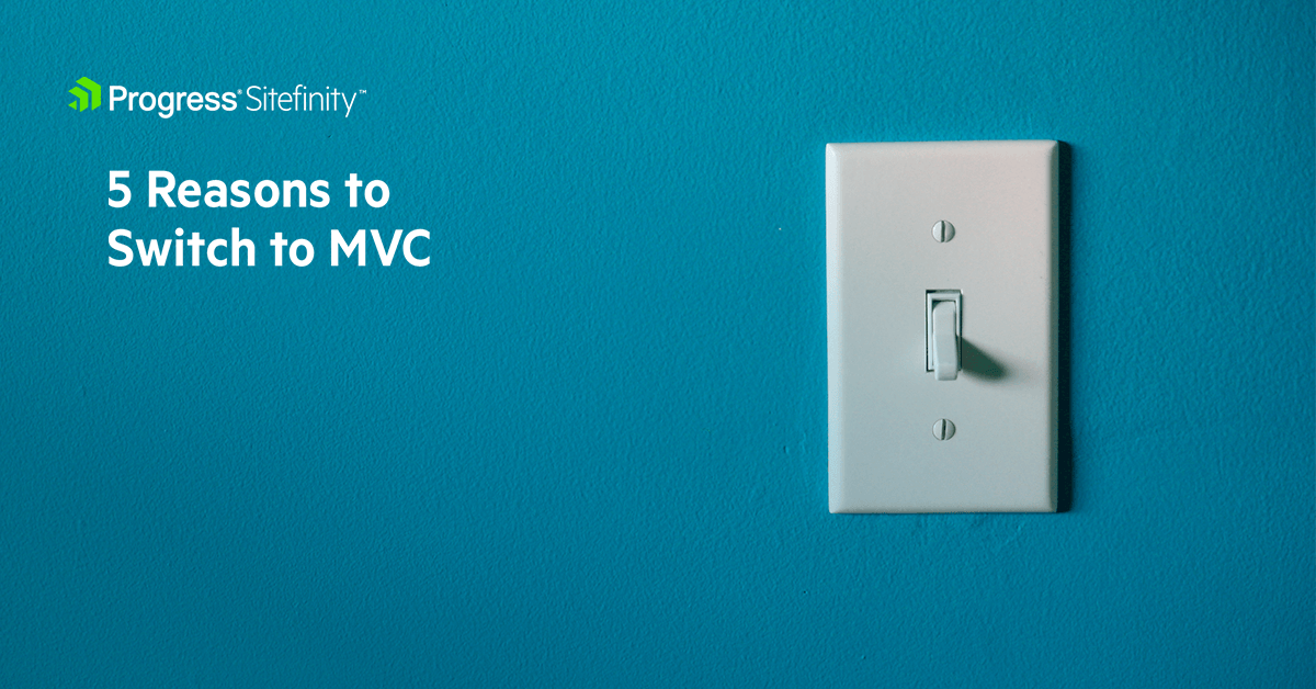 Considering MVC? Here Are 5 Reasons to Switch