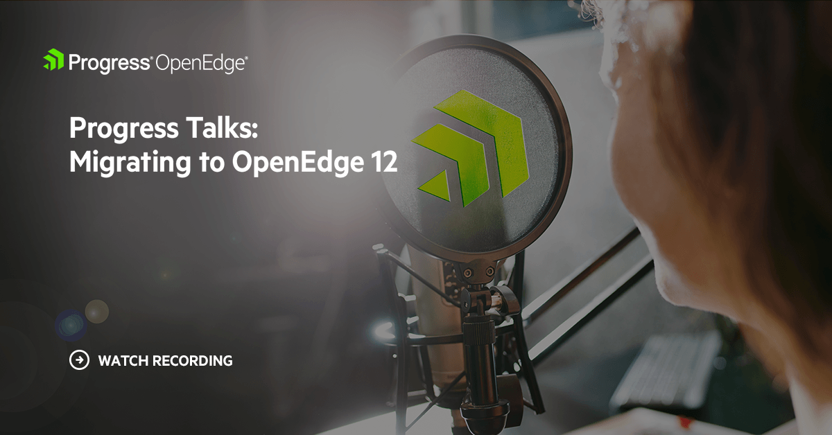 Progress Talks Migrating to OpenEdge 12