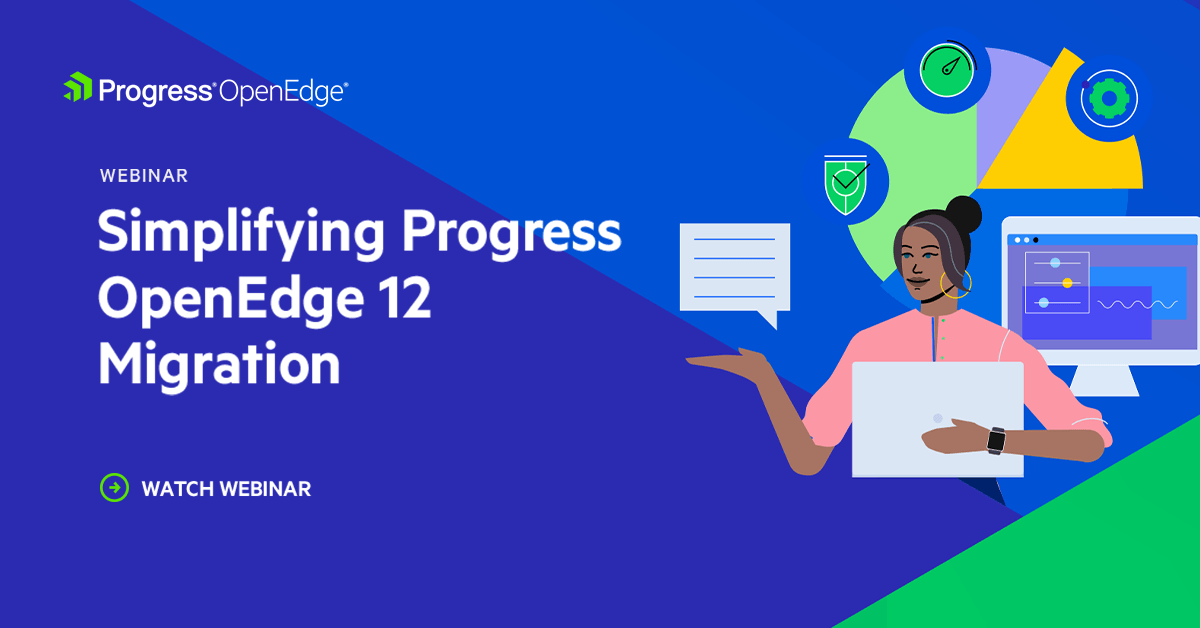 Simplifying Progress OpenEdge 12 Migration | Progress OpenEdge