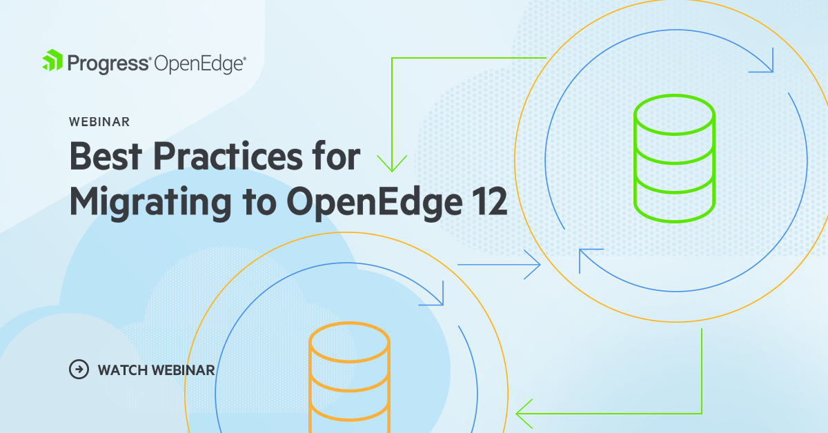 Best Practices for Migrating to OpenEdge 12 - Webinars
