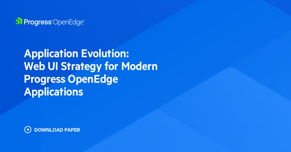 Application Evolution: Web UI Strategy for Modern Progress OpenEdge Applications