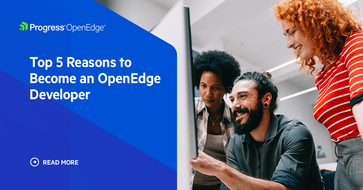 Top 5 Reasons to Become an OpenEdge Developer | Progress OpenEdge