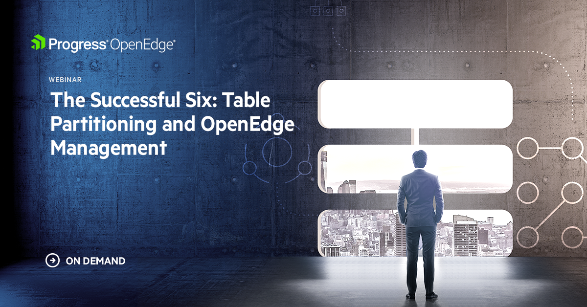 The Successful Six Table Partitioning and OpenEdge Management