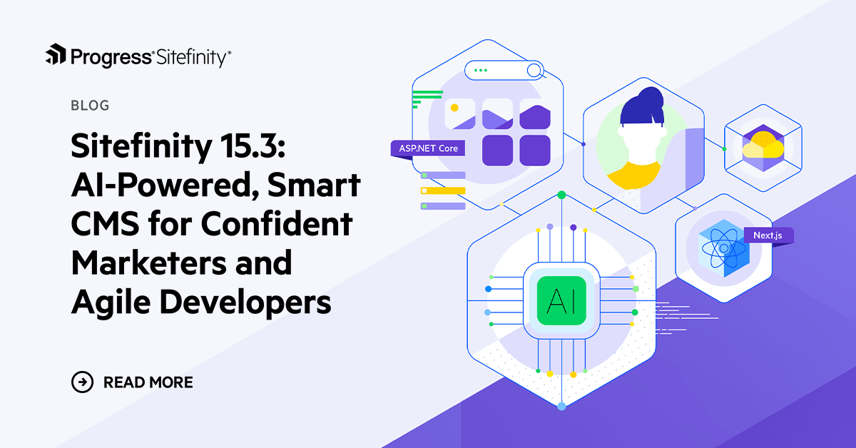 Sitefinity 15.3: AI-Powered CMS for Marketers | Progress Sitefinity