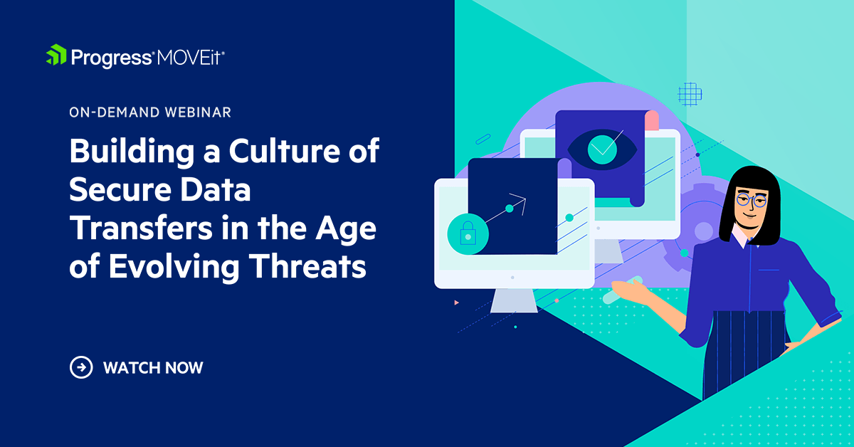 Building a Culture of Secure Data Transfers in the Age of Evolving ...