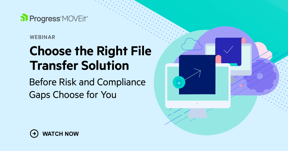 Choose the Right File Transfer Solution - Webinars