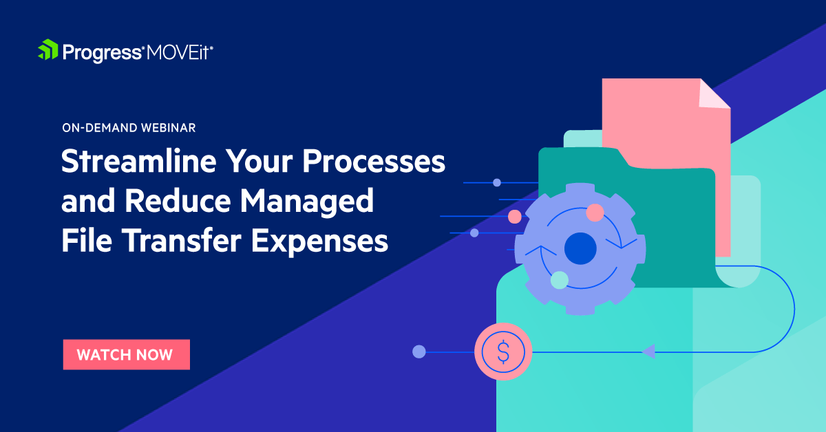 Streamline Your Processes and Reduce Managed File Transfer Expenses - Webinars