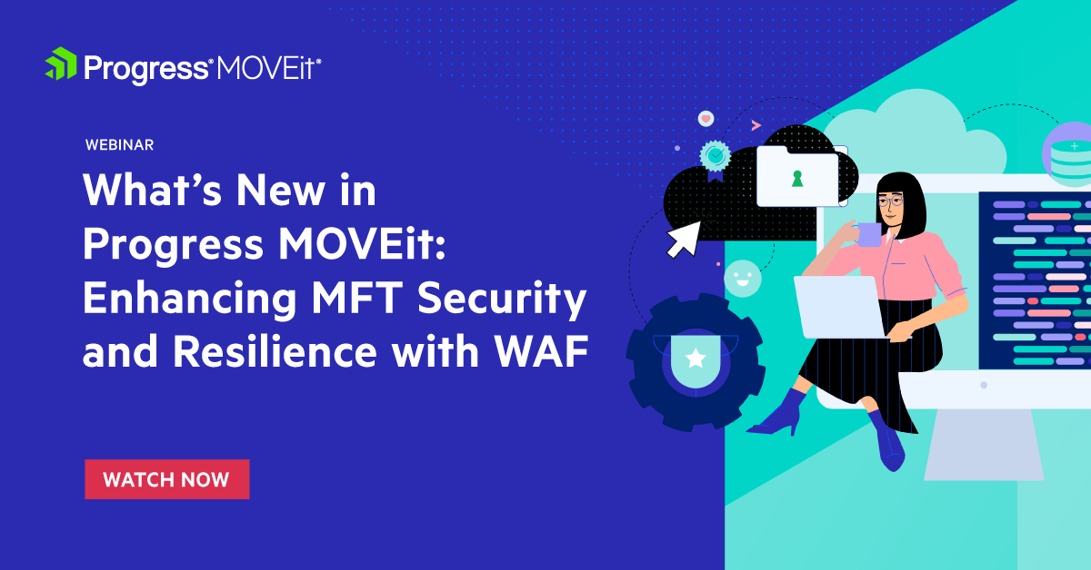 What’s New in Progress MOVEit Software: Enhancing MFT Security and ...